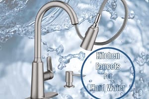 8 Best Kitchen Faucets For Hard Water | Purify Your Home