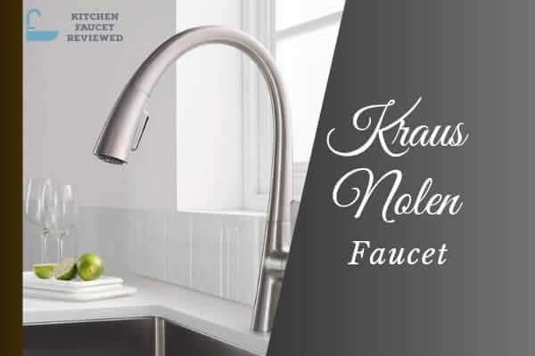 Kraus Nolen Faucet Reviews of Sep 2023 | 3 Best Alternatives